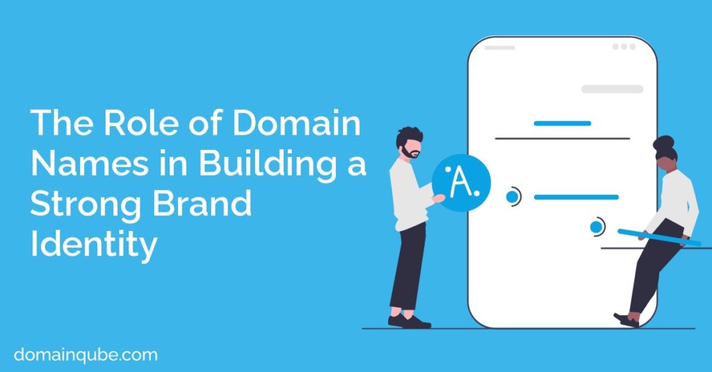 The Role of Domain Names in Building a Strong Brand Identity